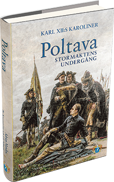 Poltava. Karl XII:s karoliner och stormaktens undergång – Krig & Fred